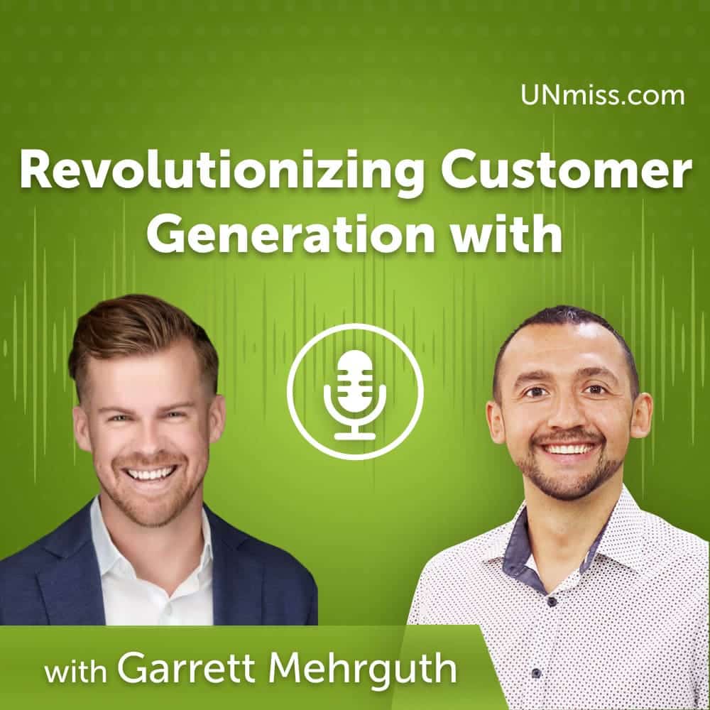 Revolutionizing Customer Generation with Garrett Mehrguth Revolutionizing Customer Generation with Garrett Mehrguth